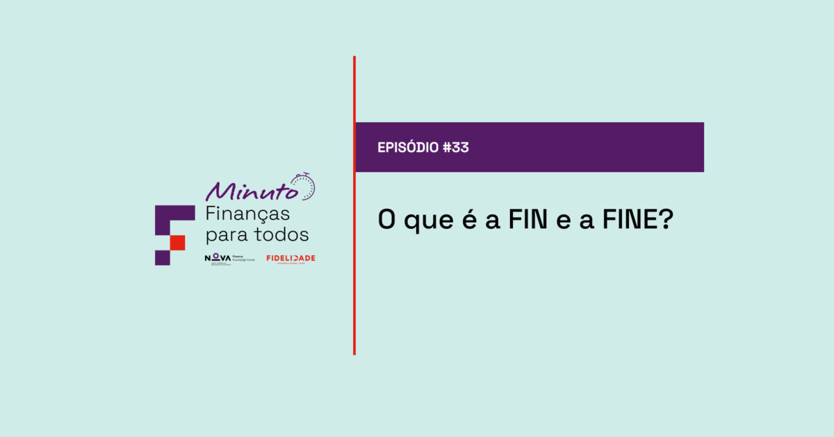 #33 | O que é a FIN e a FINE? | Minuto Finanças para Todos